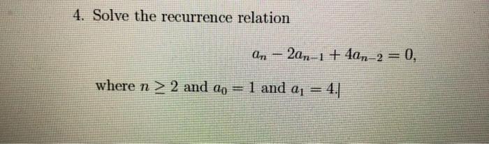 Solved 4. Solve the recurrence relation On - 2a-1 + 4an-2 = | Chegg.com