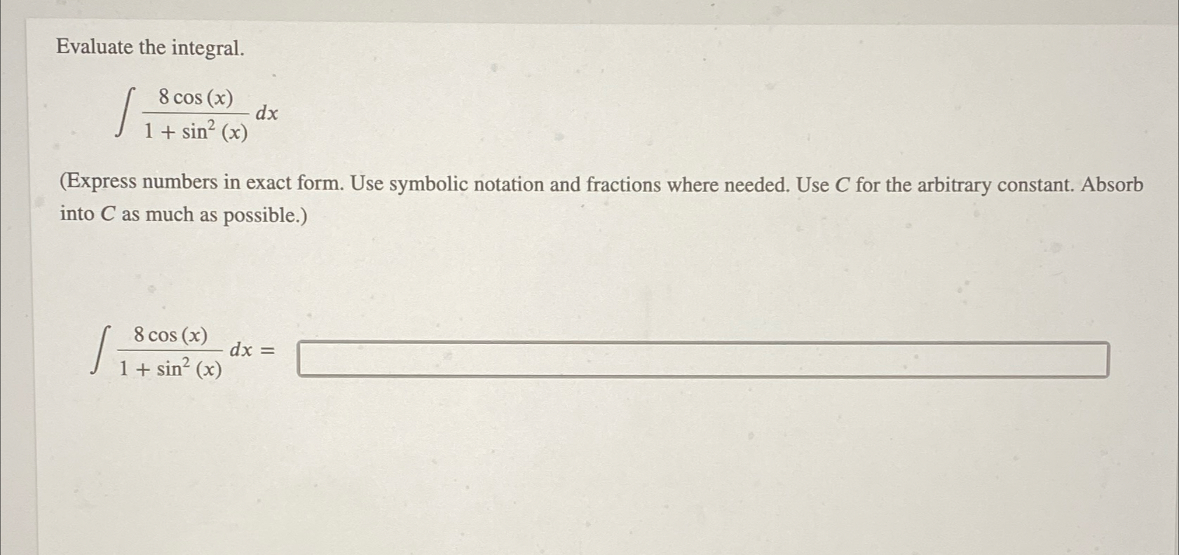 Solved Evaluate the integral.∫﻿﻿8cos(x)1+sin2(x)dx(Express | Chegg.com