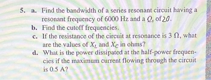 Solved 5. a. Find the bandwidth of a series resonant circuit | Chegg.com