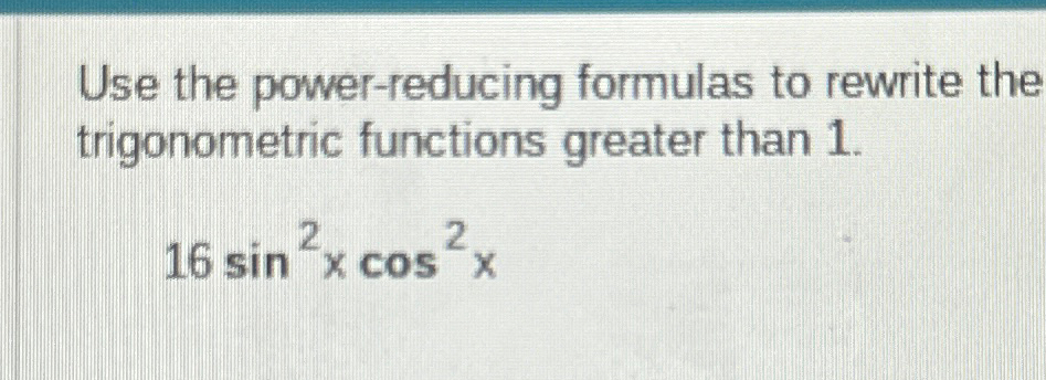 Solved Use the power-reducing formulas to rewrite the | Chegg.com