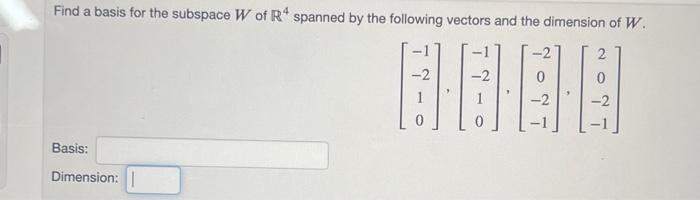 Solved Find a basis for the subspace W of R4 spanned by the | Chegg.com