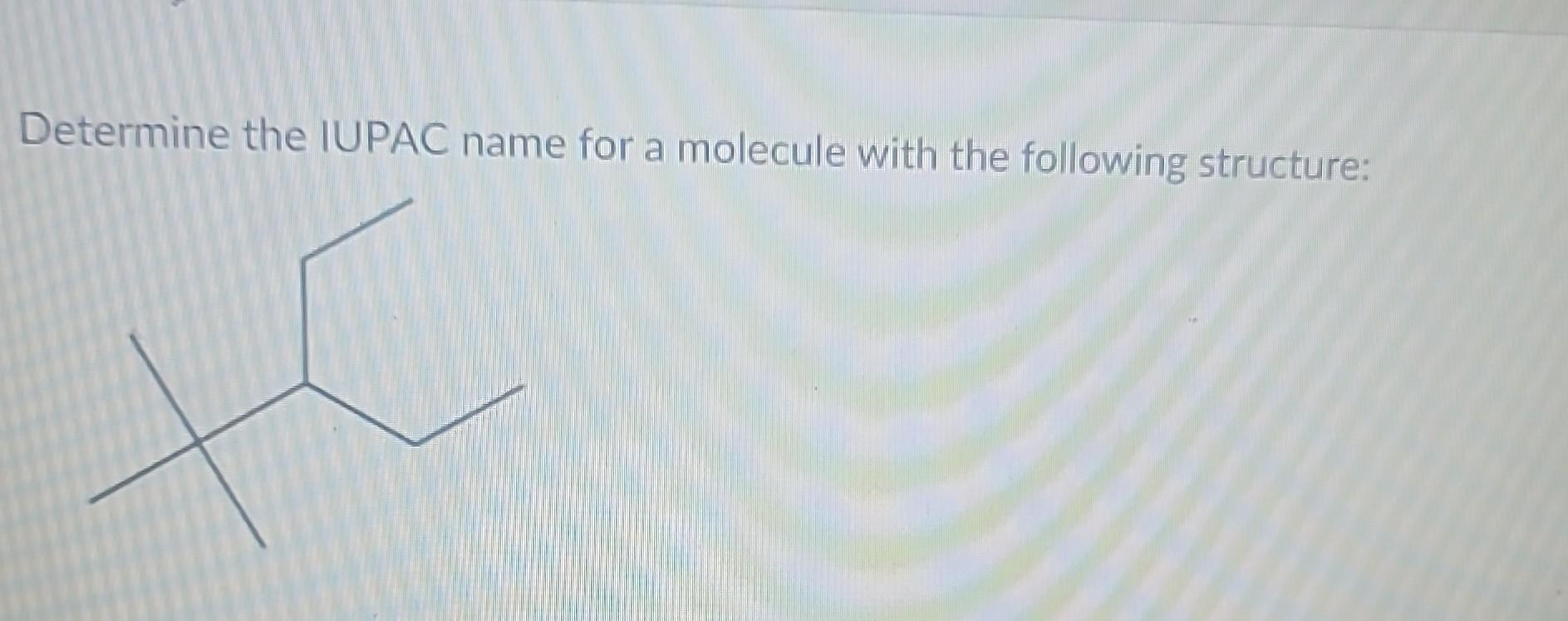 Solved Determine the IUPAC name for a molecule with the | Chegg.com