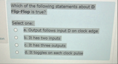 Solved Which of the following statements about D Flip-Flop | Chegg.com