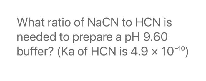 Solved What ratio of NaCN to HCN is needed to prepare a pH | Chegg.com