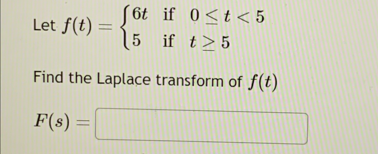 Solved Let f(t)={6t if 0≤t