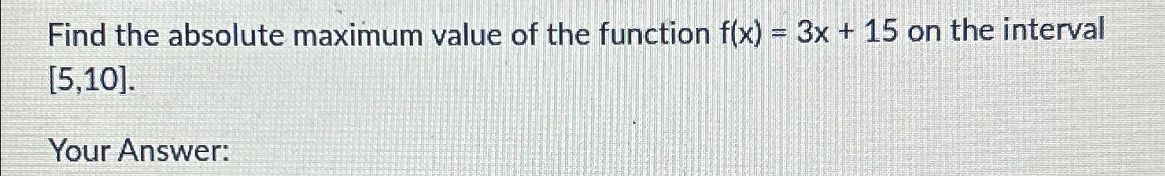 Solved Find the absolute maximum value of the function | Chegg.com