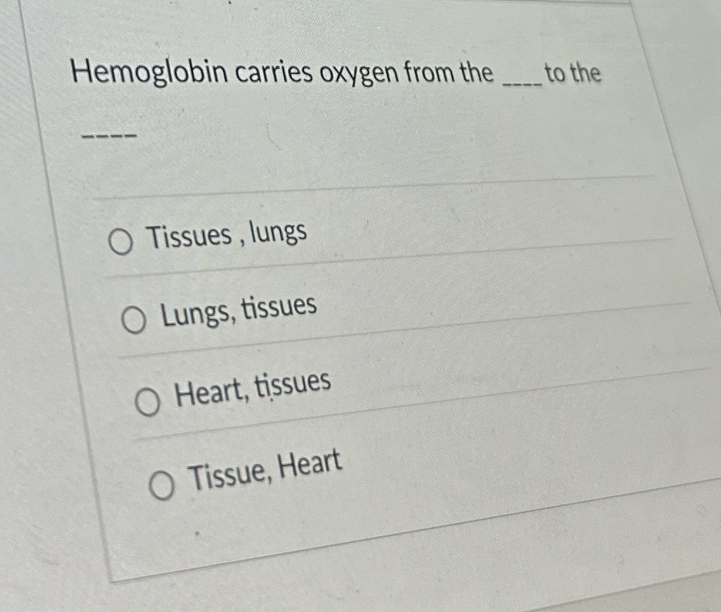 Solved Hemoglobin carries oxygen from the q, ﻿to | Chegg.com