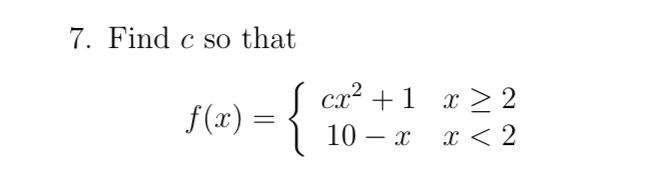 7. Find c so that f(x)={cx2+110−xx≥2x