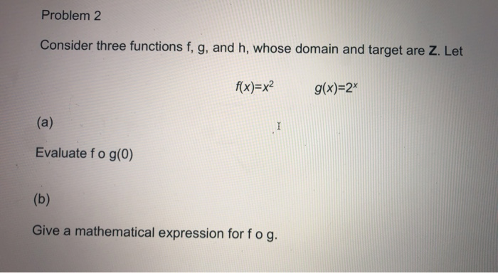 Solved Problem 2 Consider three functions f, g, and h, whose | Chegg.com