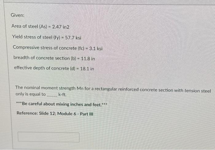 Solved Given: Area of steel (As) =2.47 in 2 Yield stress of | Chegg.com