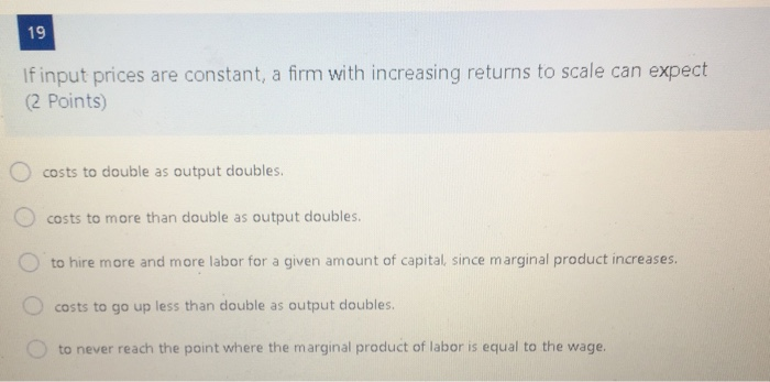 Solved 19 If input prices are constant, a firm with | Chegg.com