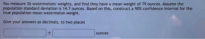 Solved You measure 26 watermelons' weights, and find they | Chegg.com