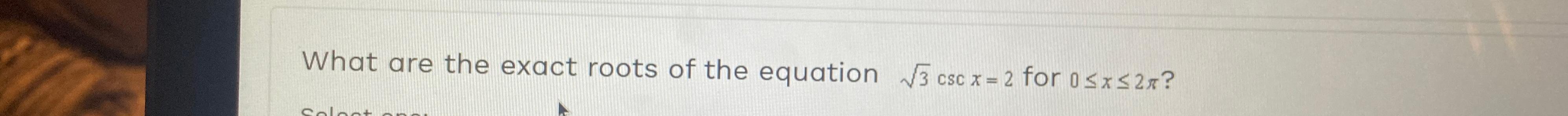 Solved What are the exact roots of the equation 32cscx=2 | Chegg.com