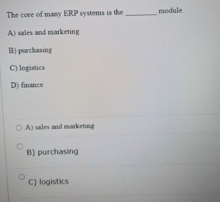 Solved The core of many ERP systems is the module.A) ﻿sales | Chegg.com
