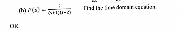 Solved (b) F(s)=2(s+1)(s+2), ﻿Find the time domain | Chegg.com
