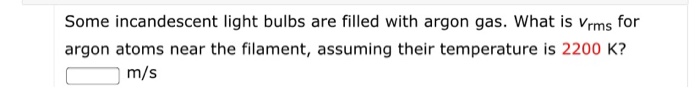 Solved Some incandescent light bulbs are filled with argon | Chegg.com