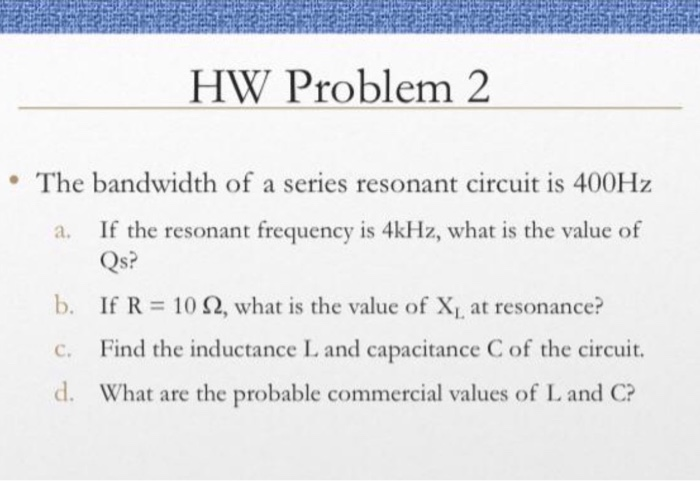 Solved HW Problem 2 • The bandwidth of a series resonant | Chegg.com