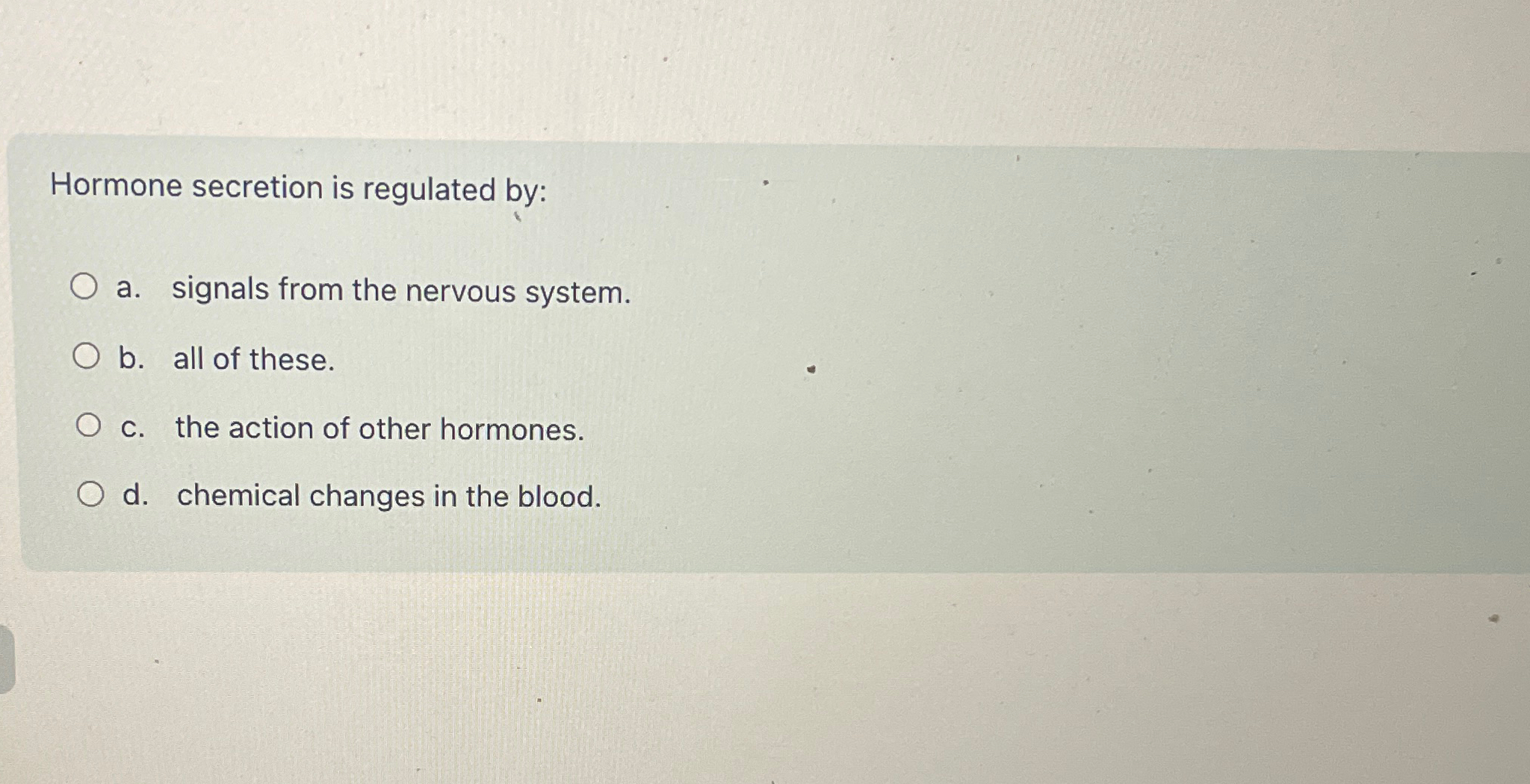 Solved Hormone secretion is regulated by:a. ﻿signals from | Chegg.com