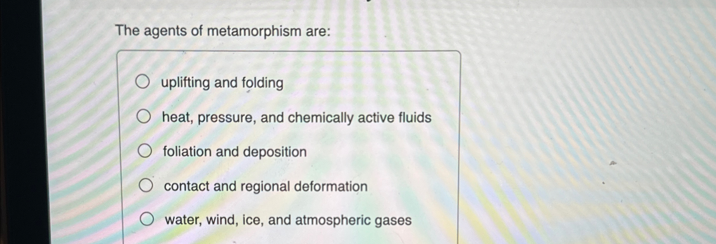 Solved The agents of metamorphism are:uplifting and | Chegg.com