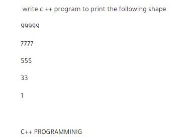 Solved write C++ program to print the following shape 99999 | Chegg.com