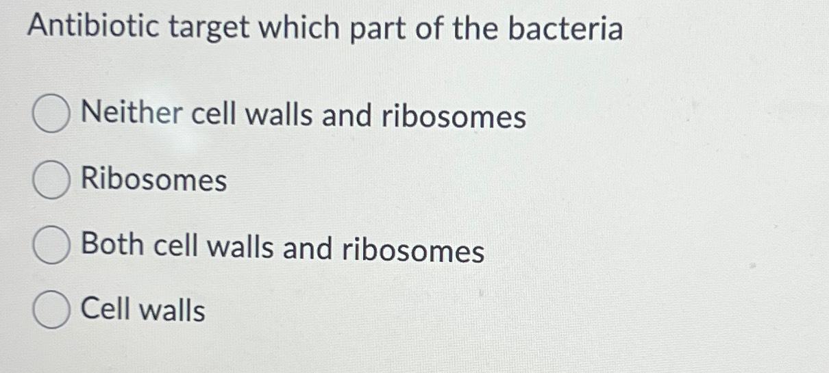 Solved Antibiotic target which part of the bacteriaNeither | Chegg.com
