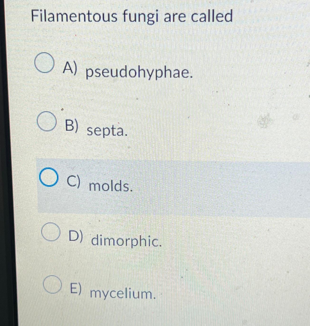 Solved Filamentous fungi are calledA) ﻿pseudohyphae.B) | Chegg.com