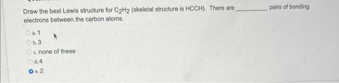 Solved Draw the best Lewis structure for C2H2 (skeletal | Chegg.com