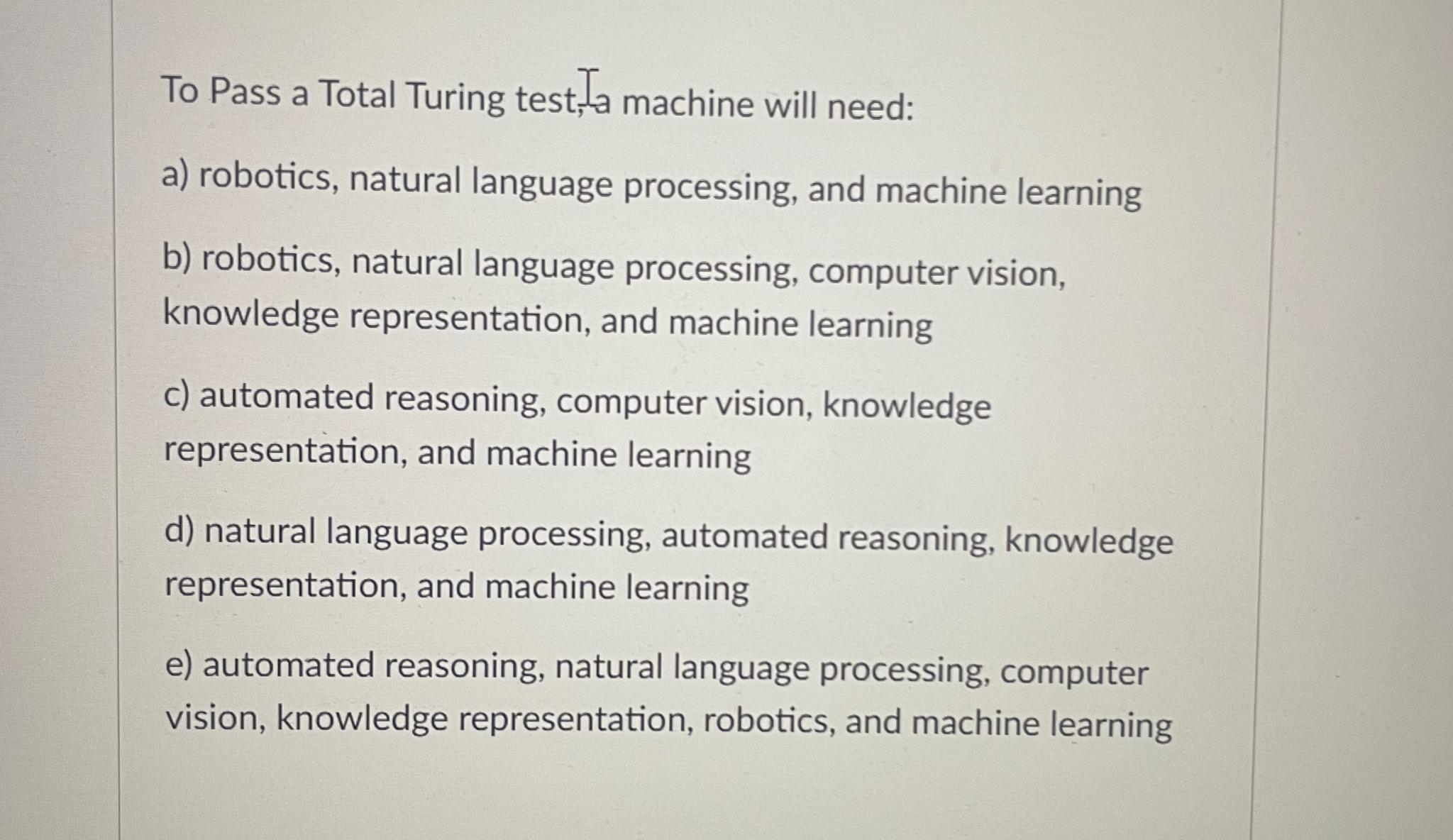 Solved To Pass a Total Turing test, Ta machine will need: | Chegg.com