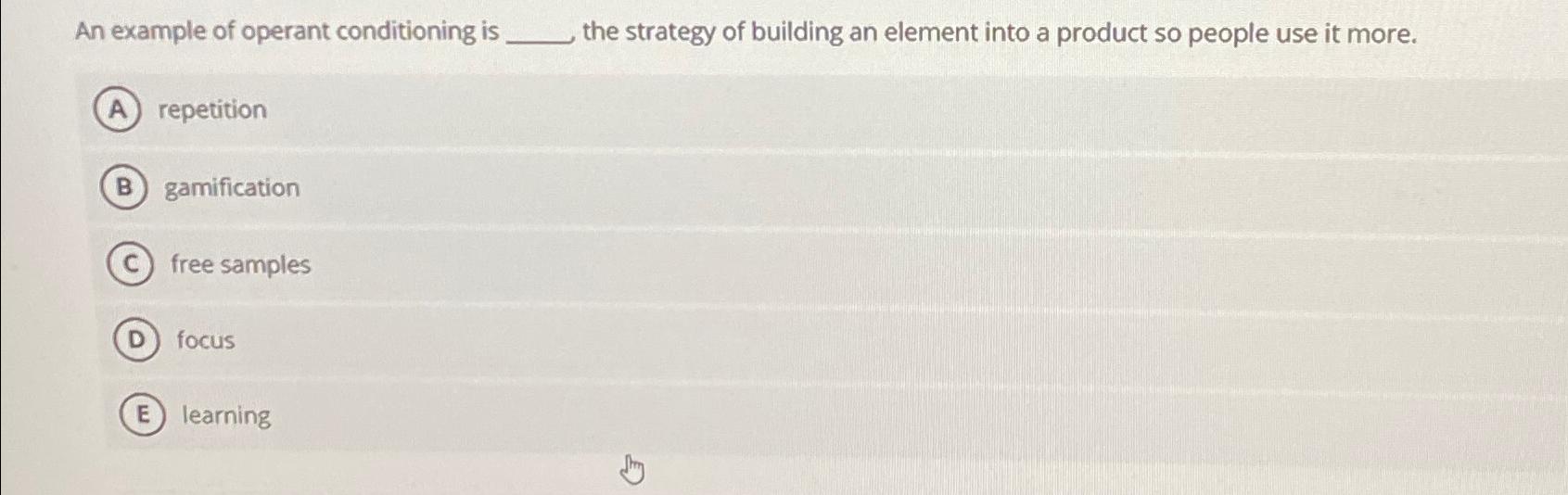 Solved An example of operant conditioning is the strategy of | Chegg.com
