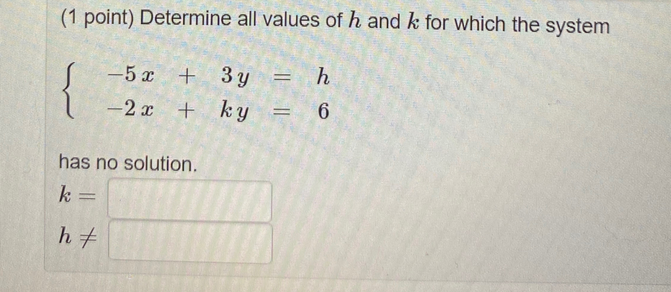 Solved (1 ﻿point) ﻿Determine all values of h ﻿and k ﻿for | Chegg.com