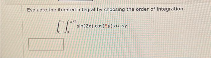 Solved Evaluate the iterated integral by choosing the order | Chegg.com