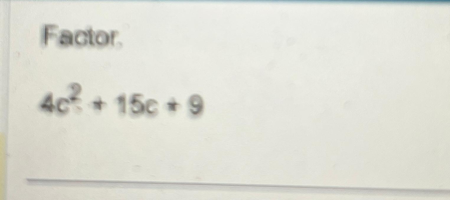 Solved Factor.4c2+15c+9 | Chegg.com