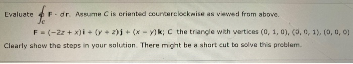 Solved Evaluate for F. dr. Assume C is oriented | Chegg.com