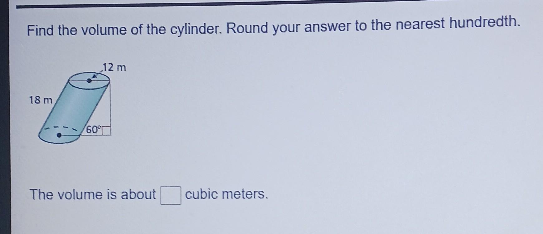 Solved Find the volume of the cylinder. Round your answer to | Chegg.com