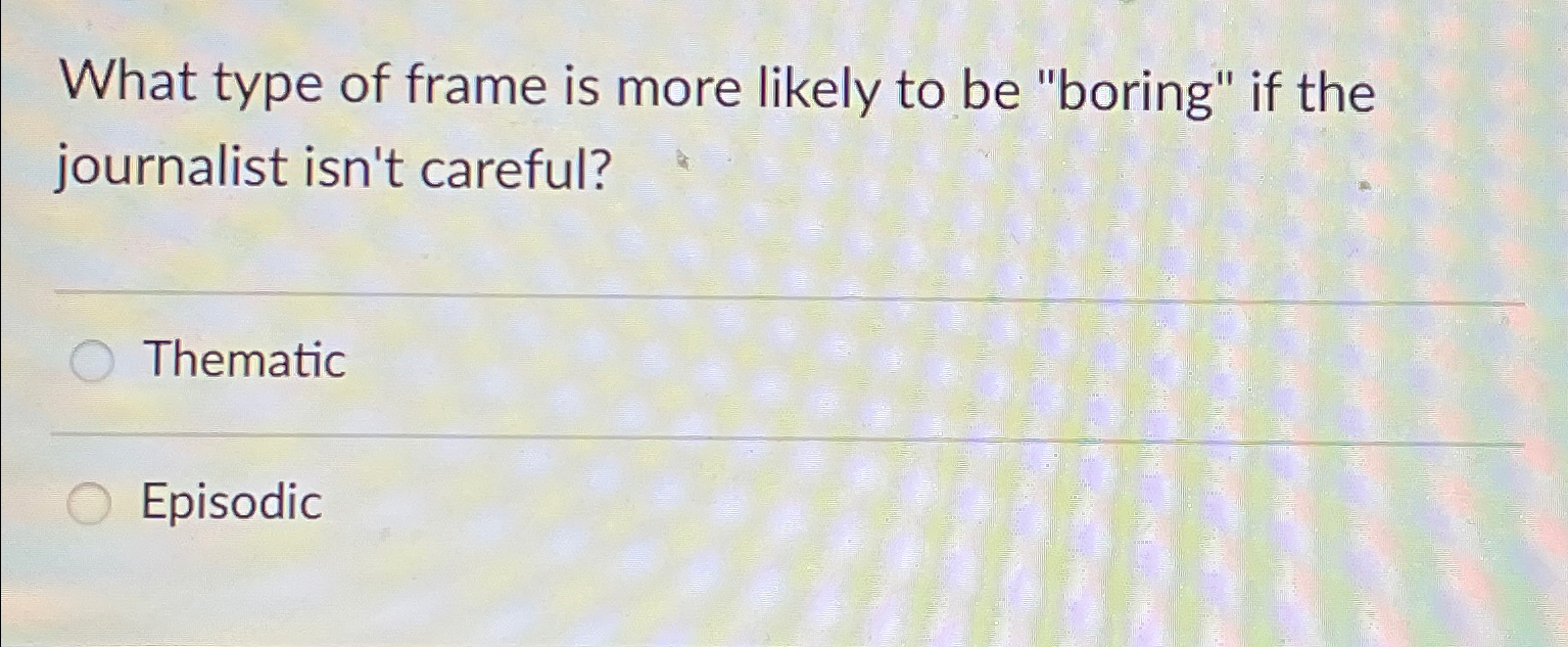 Solved What type of frame is more likely to be "boring" if | Chegg.com
