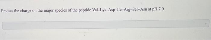 Solved Predict the charge on the major species of the | Chegg.com