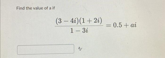 Solved Find the value of a if 1−3i(3−4i)(1+2i)=0.5+ai | Chegg.com