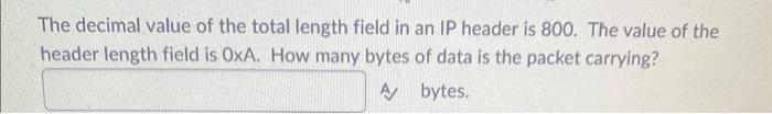 Solved The decimal value of the total length field in an IP | Chegg.com