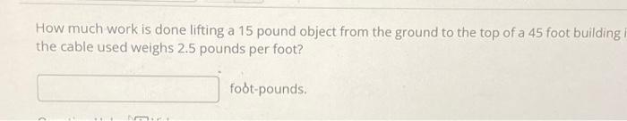 Solved How much work is done lifting a 15 pound object from | Chegg.com