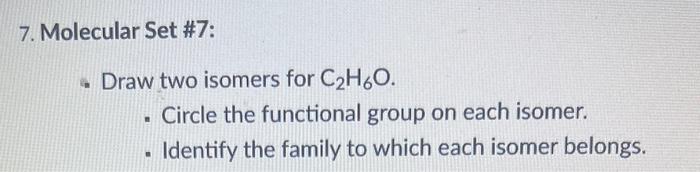 Solved 7. Molecular Set \#7: - Draw two isomers for C2H6O. - | Chegg.com