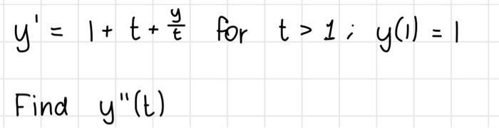 Solved y′=1+t+ty for t>1;y(1)=1 Find y′′(t) | Chegg.com