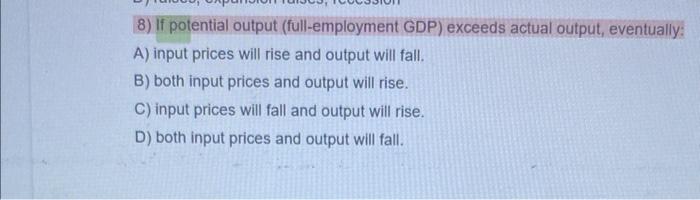 Solved 8) If potential output (full-employment GDP) exceeds | Chegg.com