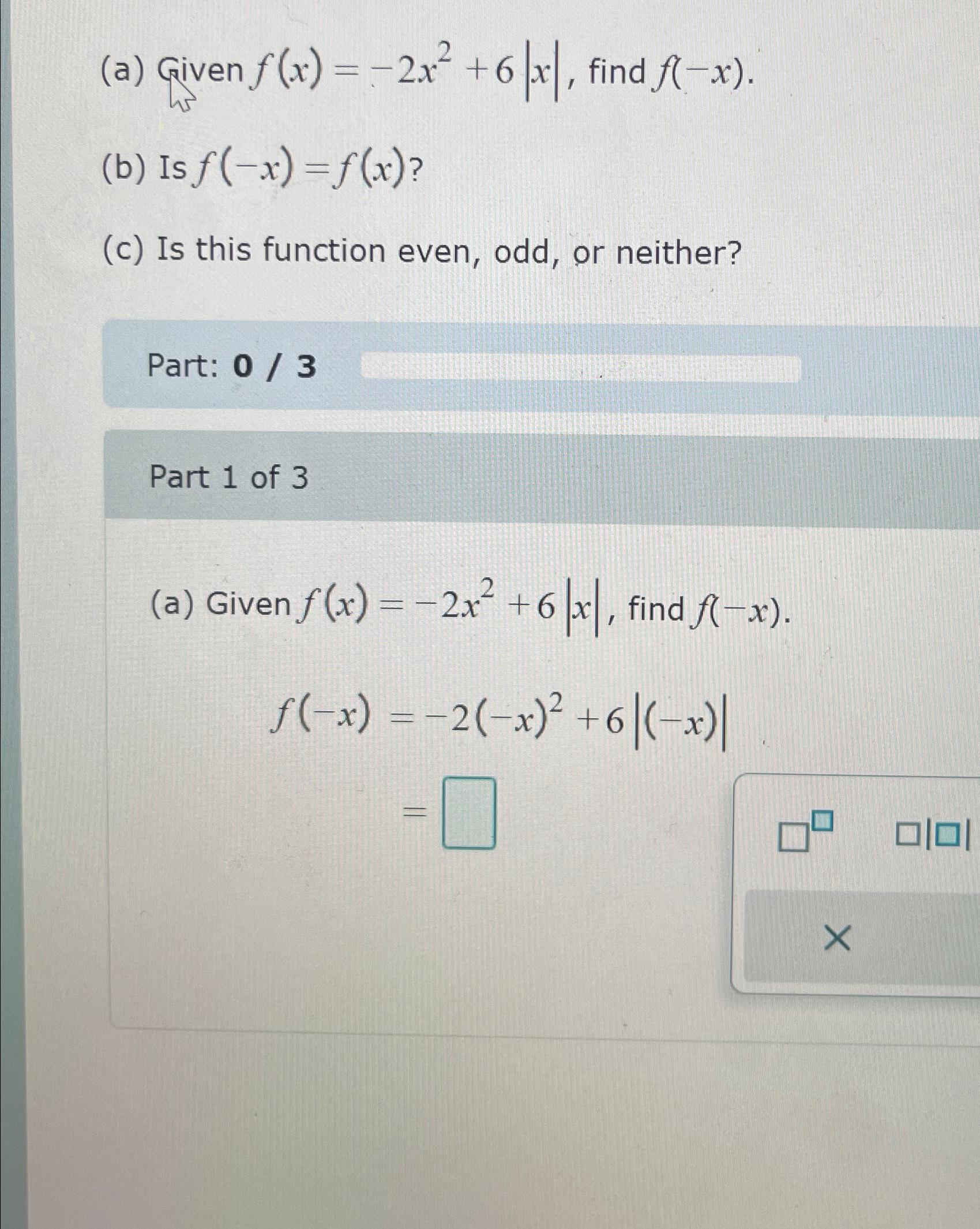 Solved (a) ﻿Given f(x)=-2x2+6|x|, ﻿find f(-x).(b) ﻿Is | Chegg.com