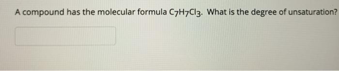 Solved A compound has the molecular formula C7H7C13. What is | Chegg.com