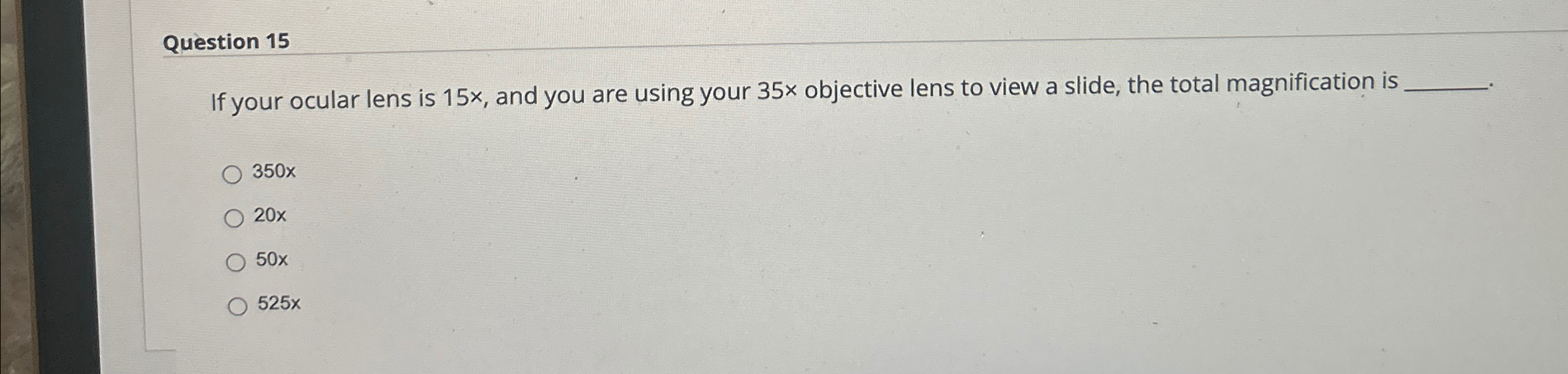 Solved Question 15If your ocular lens is 15×, and you are | Chegg.com Solved Question 15If your ocular lens is 15×, and you are | Chegg.com