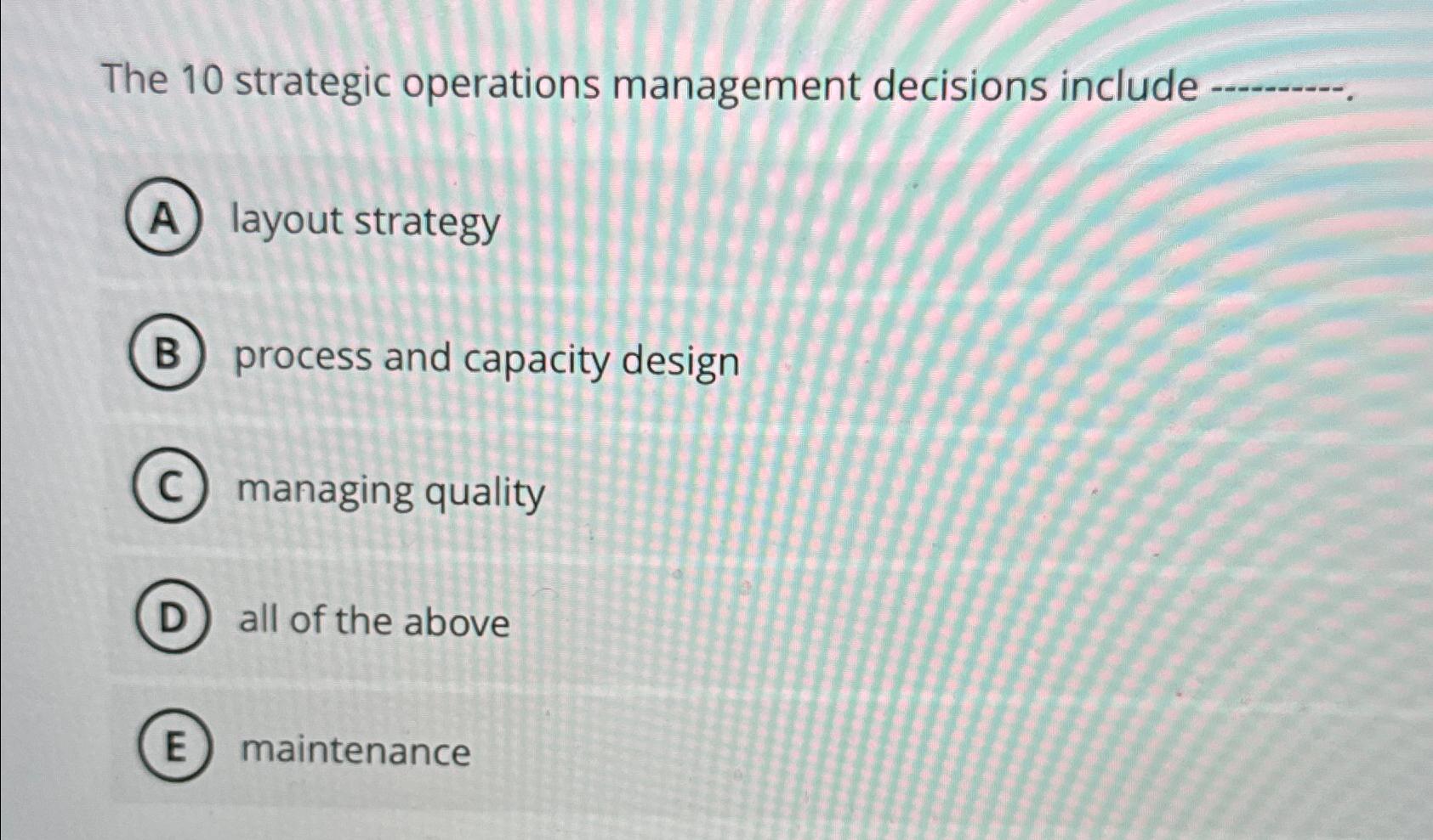 Solved The 10 ﻿strategic operations management decisions | Chegg.com