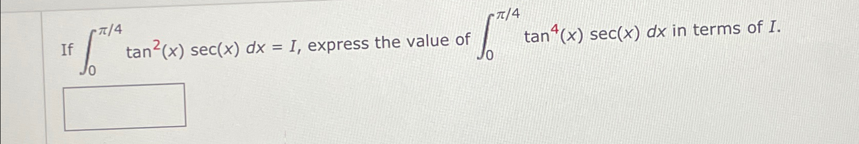 Solved If ∫0π4tan2(x)sec(x)dx=I, express the value of | Chegg.com