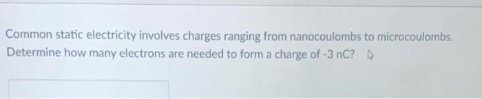 Solved Common static electricity involves charges ranging | Chegg.com