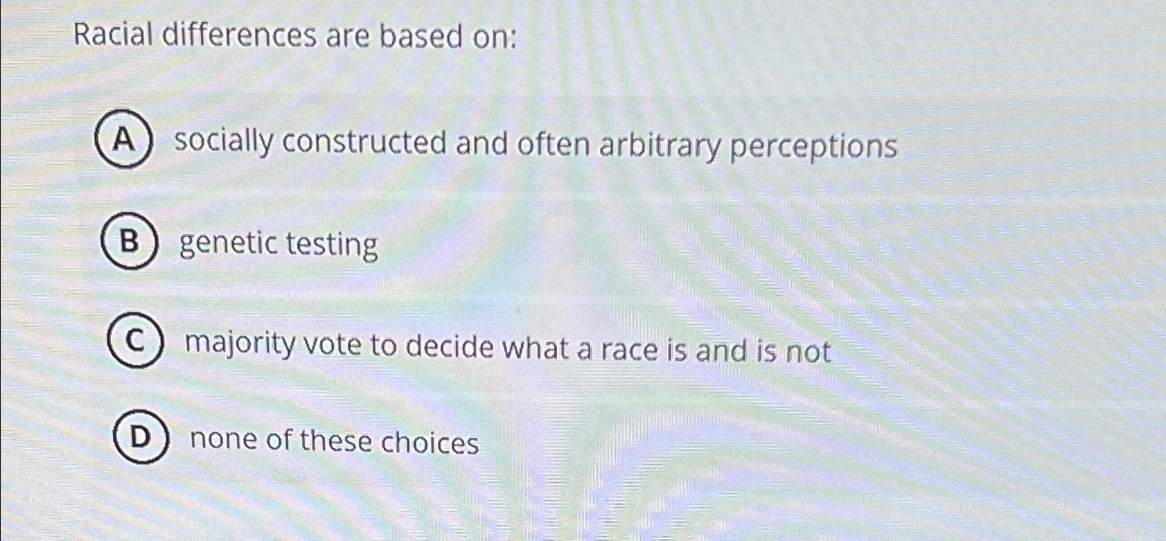 Solved Racial differences are based on:socially constructed | Chegg.com