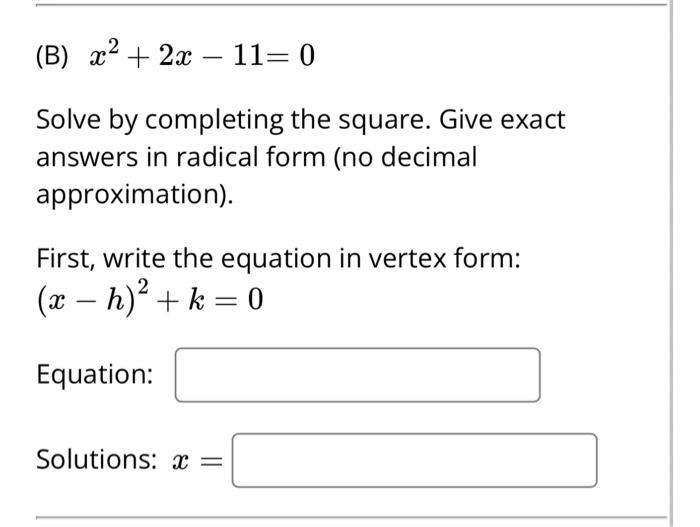 Solved (B) x2+2x−11=0 Solve by completing the square. Give | Chegg.com